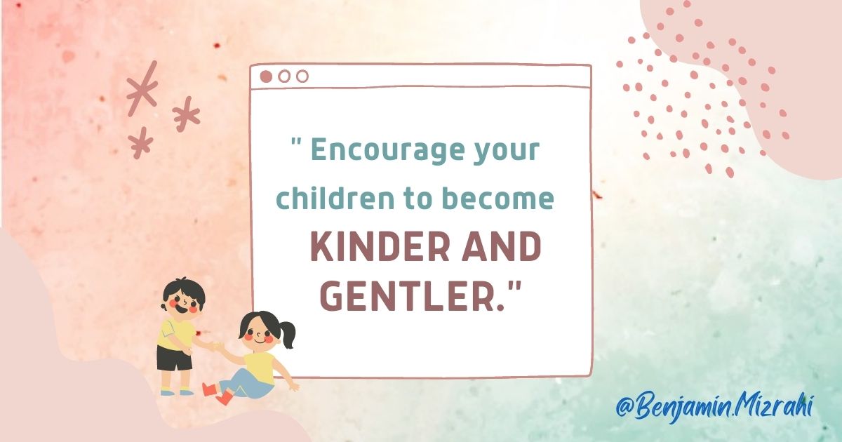 Encourage Your Children to Become Kinder and Gentler – EXECUTIVE ...
